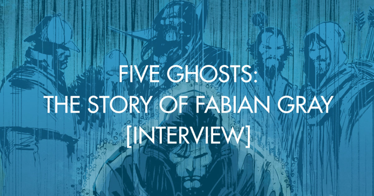 Five Ghosts: The Story of Fabian Gray [Interview] | Image Comics