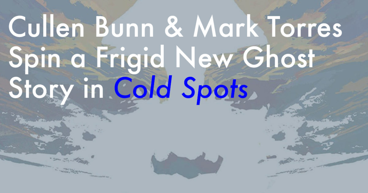Cullen Bunn & Mark Torres Spin a Frigid New Ghost Story in Cold Spots ...