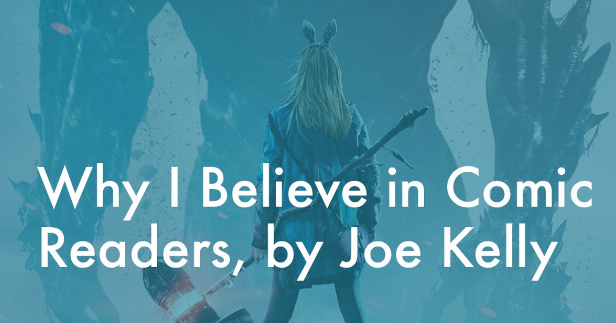 Why I Believe in Comic Readers, by Joe Kelly | Image Comics