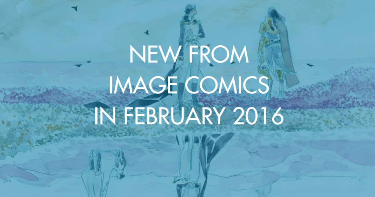 New From Image Comics in February 2016 | Image Comics