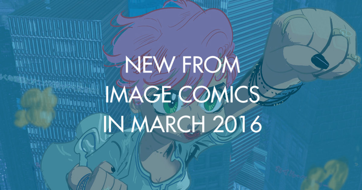 New From Image Comics In March 2016 | Image Comics