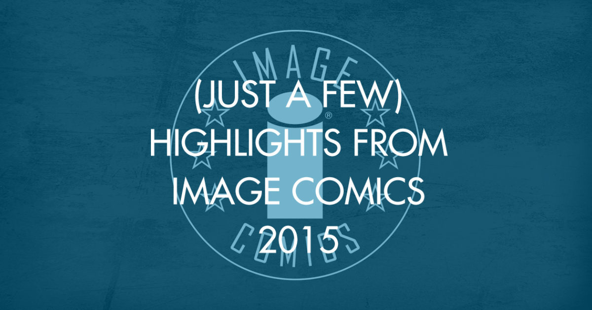 (Just A Few) Highlights From Image Comics 2015 (do not use) | Image Comics