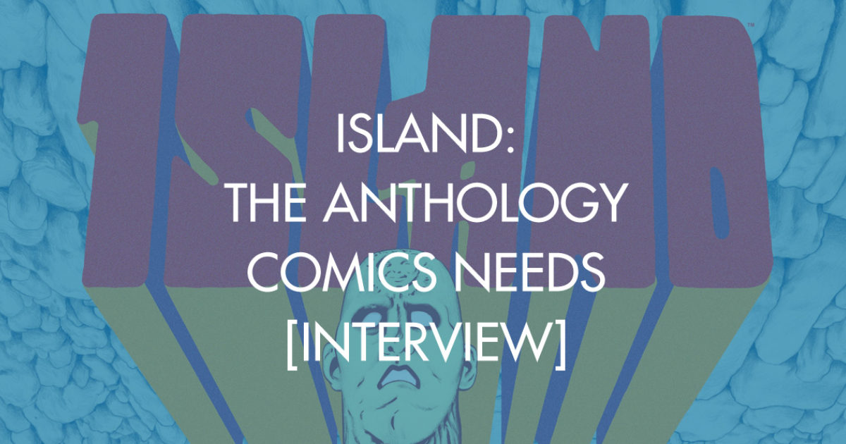 Island: The Anthology Comics Needs [Interview] | Image Comics