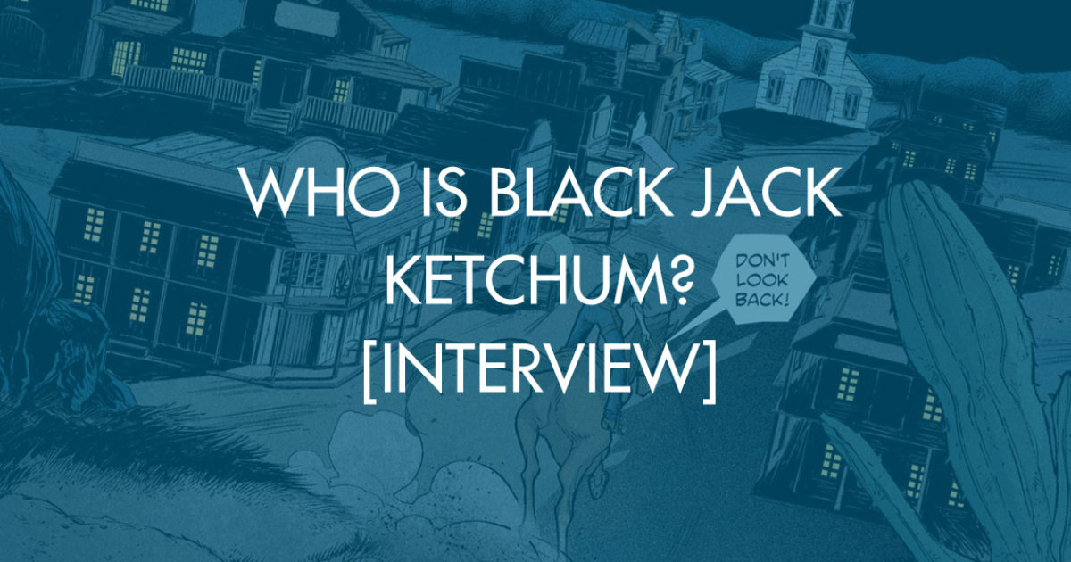 Who Is Black Jack Ketchum? [Interview] | Image Comics