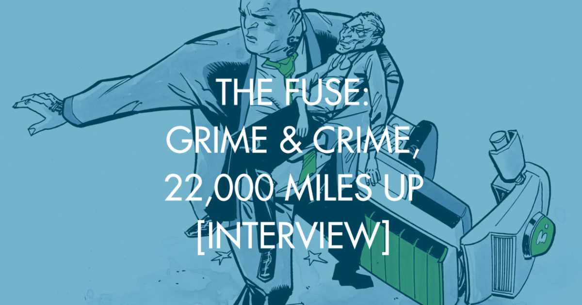The Fuse: Grime & Crime, 22,000 Miles Up [Interview] | Image Comics