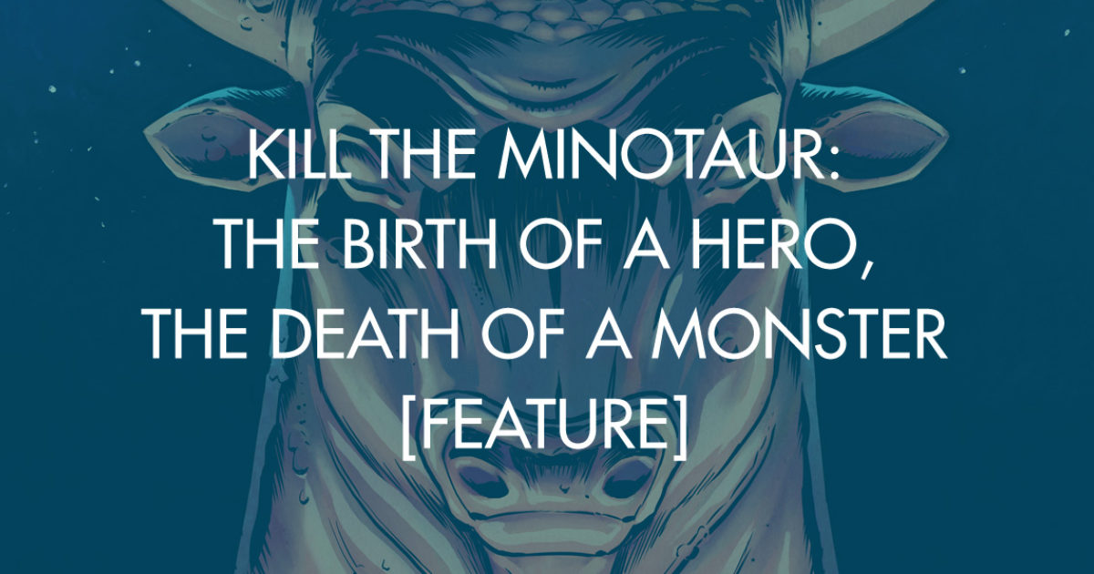 Kill the Minotaur: The Birth of A Hero, The Death of A Monster [Feature ...