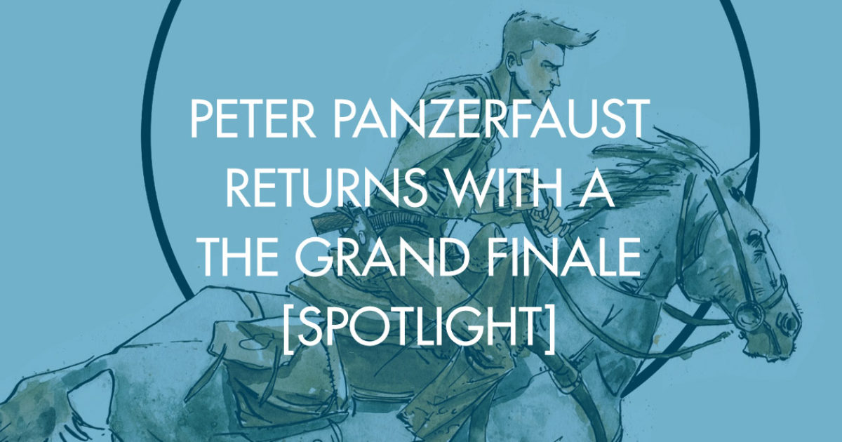 Peter Panzerfaust Returns With A Grand Finale [Spotlight] | Image Comics