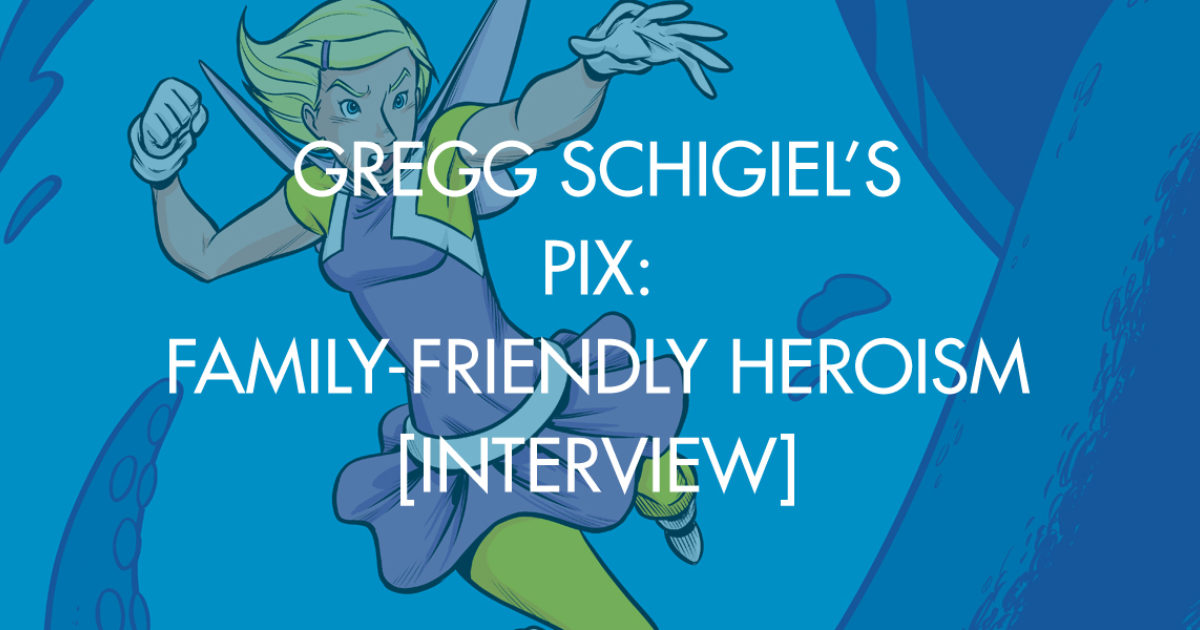 Gregg Schigiel's Pix: Family-Friendly Heroism [Interview] | Image Comics