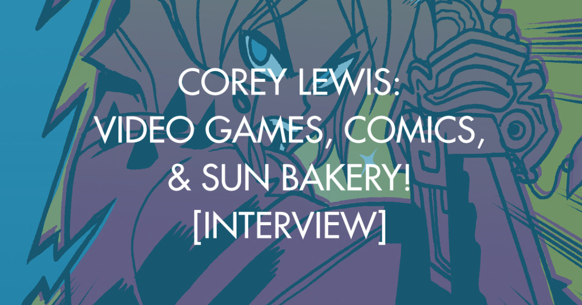 Corey Lewis: Video Games, Comics, & Sun Bakery! [Interview] | Image Comics