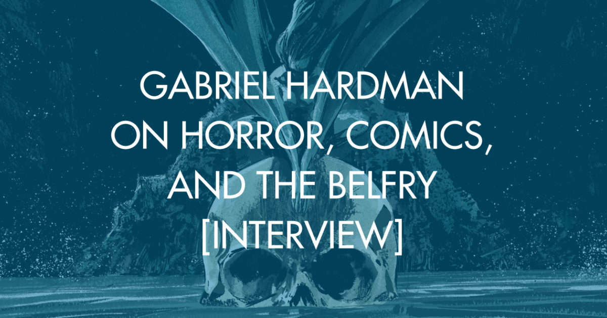 Gabriel Hardman on Horror, Comics, and The Belfry [Interview] | Image ...